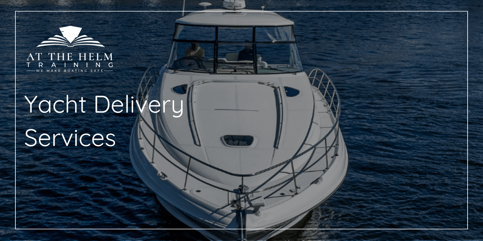 Yacht Delivery & Relocation Services | At The Helm Training